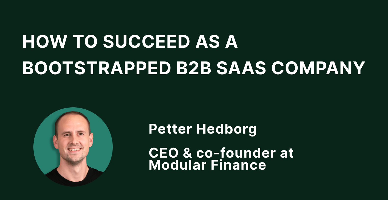 How to succeed as a bootstrapped B2B SaaS company - Petter Hedborg (Modular Finance) | Vaam
